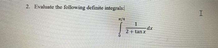 Solved 2. Evaluate the following definite integrals: | Chegg.com