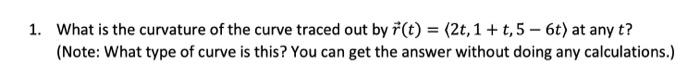Solved 1. What is the curvature of the curve traced out by | Chegg.com