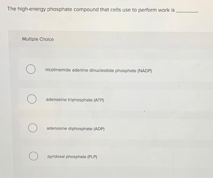 Solved The high-energy phosphate compound that cells use to | Chegg.com