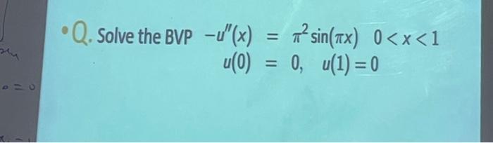 Solved Q. Solve the BVP −u′′(x)=π2sin(πx)0 | Chegg.com