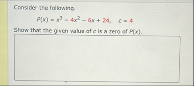 Solved Consider the following.P(x)=x3-4x2-6x 24,c=4Show that | Chegg.com