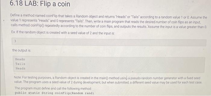Solved Define a method named coinFlip that takes a Random | Chegg.com
