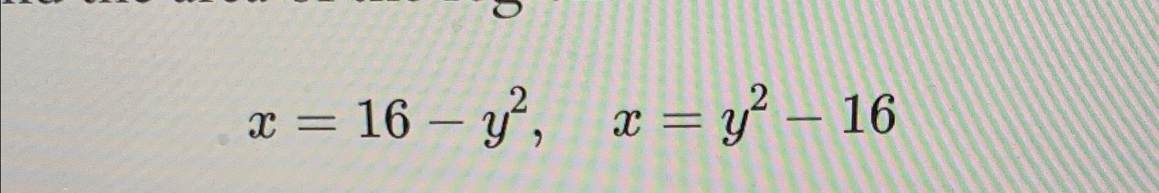 Solved x=16-y2,x=y2-16 | Chegg.com