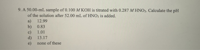 Solved 9. A 50.00-ml sample of 0.100 M KOH is titrated with | Chegg.com