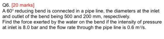 Solved Q6. [20 marks] A 60∘ reducing bend is connected in a | Chegg.com