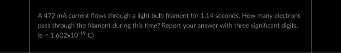 Solved A 472 mA current flows through a light bulb filament | Chegg.com