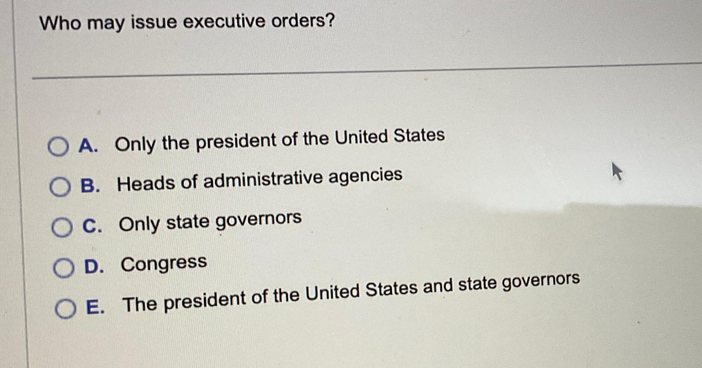 Solved Who may issue executive orders?A. ﻿Only the president | Chegg.com