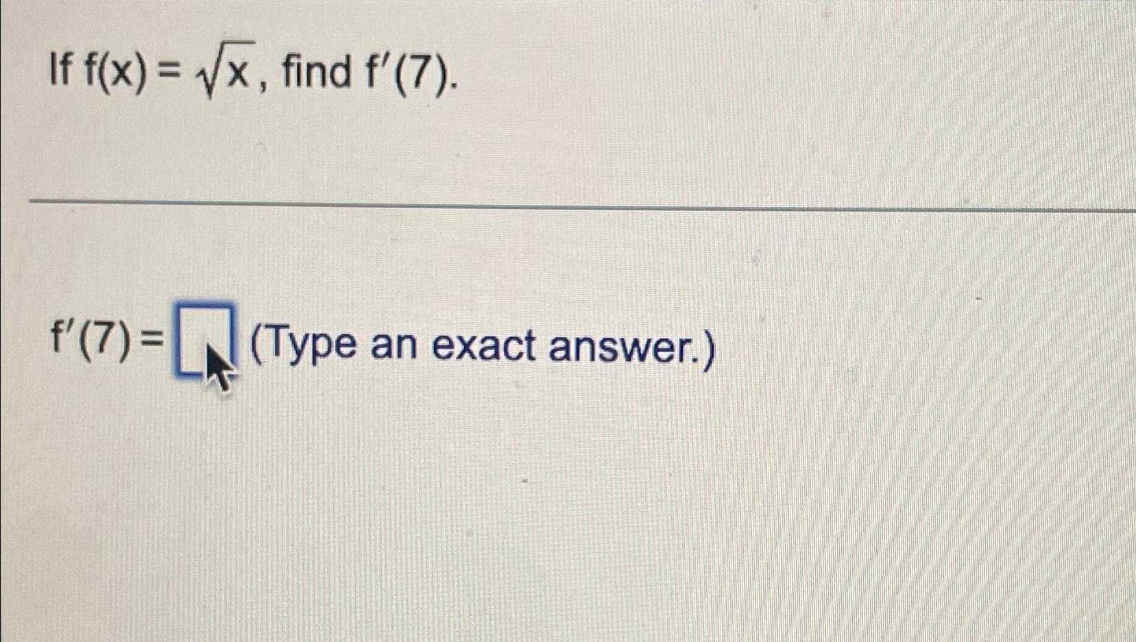Solved If f(x)=x2, ﻿find f'(7)f'(7)=(Type an exact answer.) | Chegg.com