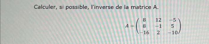 Solved Calculer, si possible, I'inverse de la matrice A. | Chegg.com