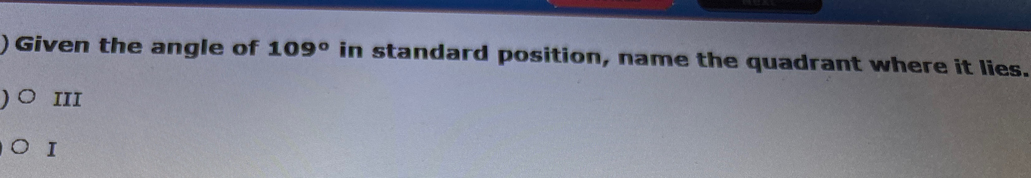 Solved Given the angle of 109° ﻿in standard position, name | Chegg.com