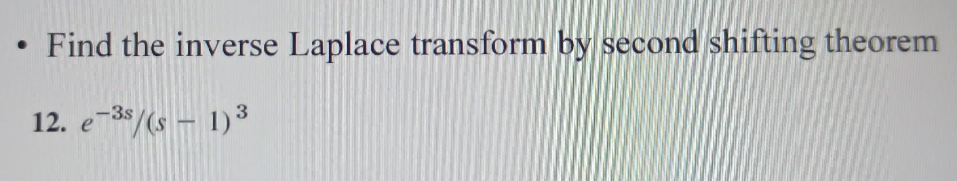 Solved Find the inverse Laplace transform by second shifting | Chegg.com