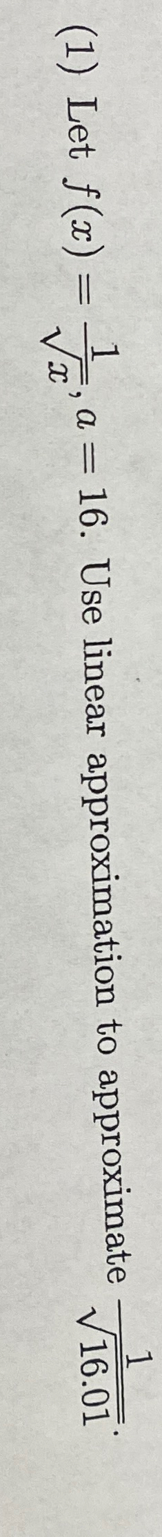 Solved (1) ﻿Let f(x)=1x2,a=16. ﻿Use linear approximation to | Chegg.com