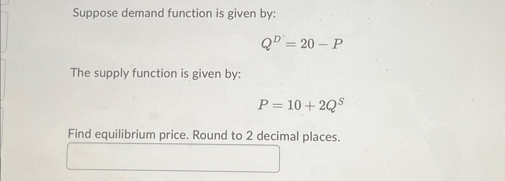 Solved Suppose demand function is given by:QD=20-PThe supply | Chegg.com
