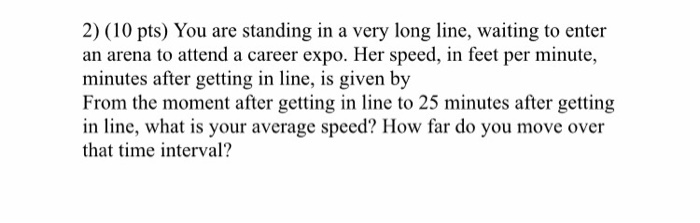 2) (10 pts) You are standing in a very long line, | Chegg.com
