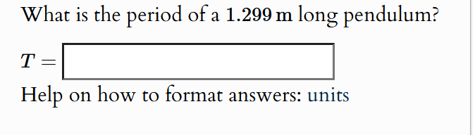 Solved What is the period of a 1.299 ﻿m long pendulum?T=Help | Chegg.com