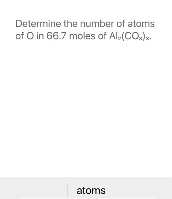 Solved Determine the number of atoms of O in 66.7 moles of | Chegg.com