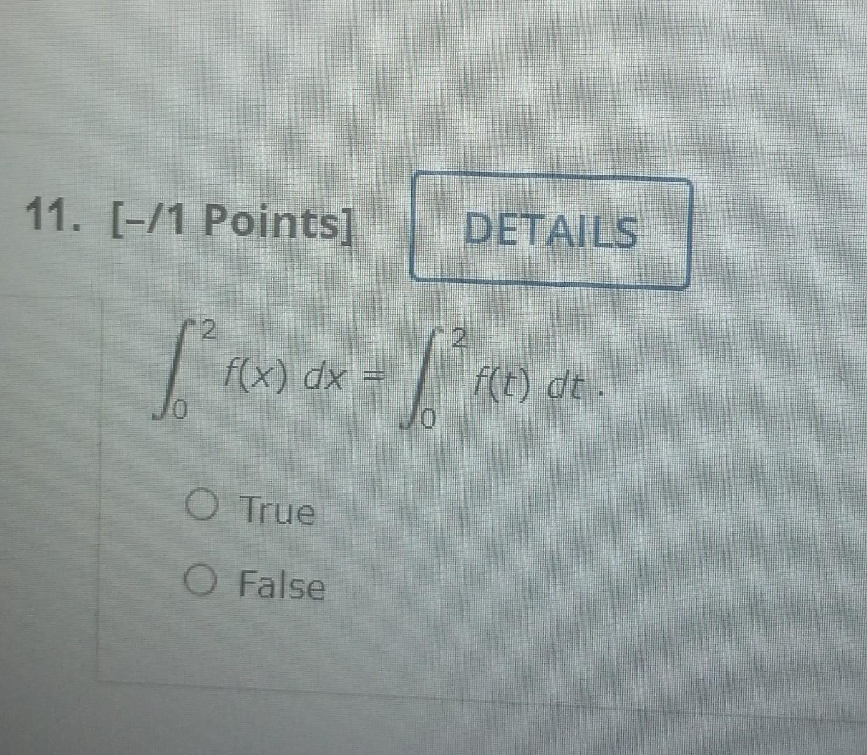 Solved 11. [-/1 Points] ∫02f(x)dx=∫02f(t)dt True False | Chegg.com