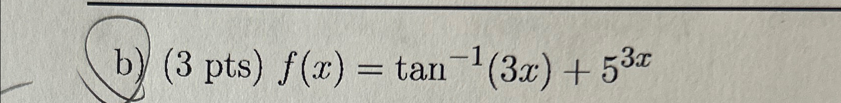 Solved b) (3 ﻿pts) f(x)=tan-1(3x)+53x ﻿Find derivative | Chegg.com