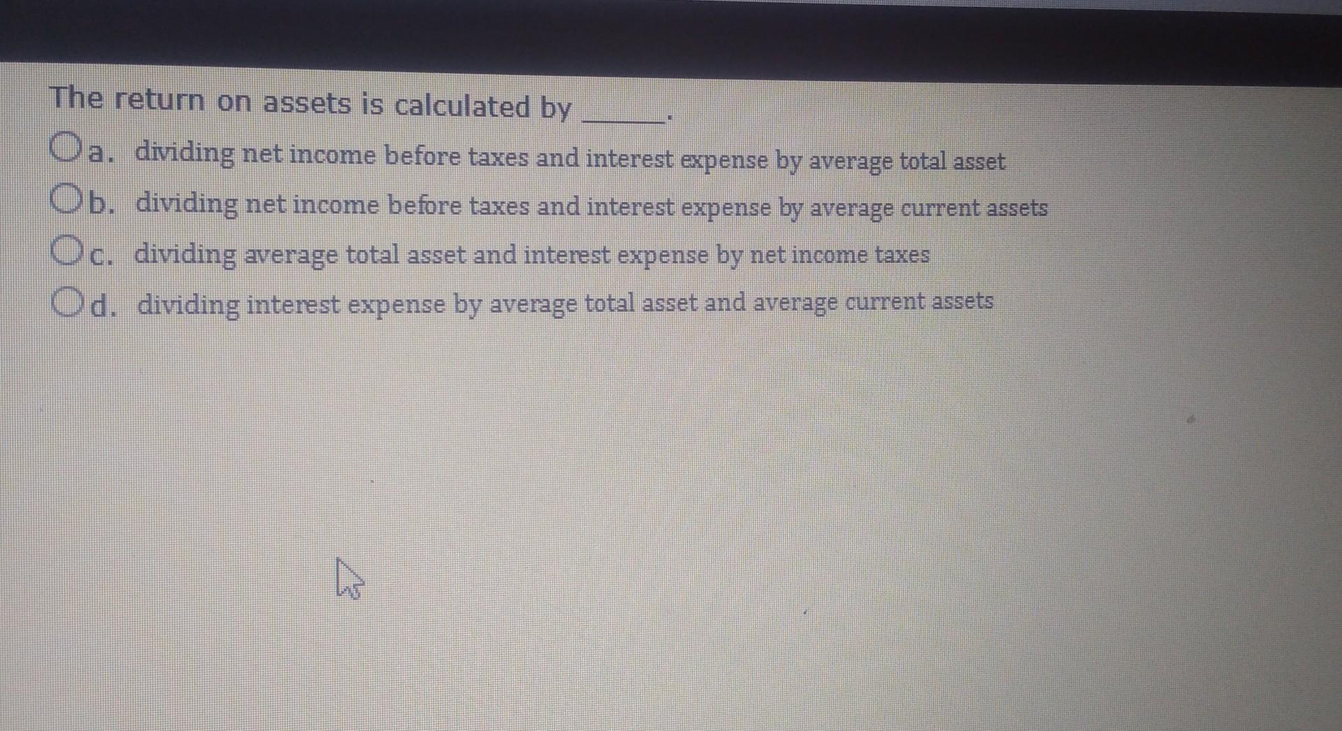 Solved The return on assets is calculated by a. dividing net | Chegg.com