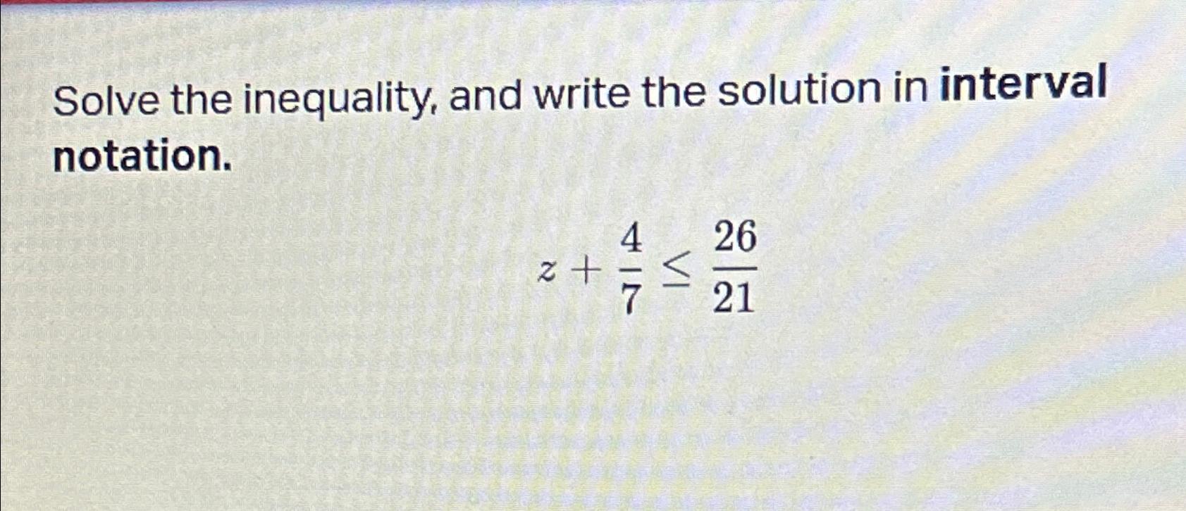 Solved Solve the inequality, and write the solution in | Chegg.com