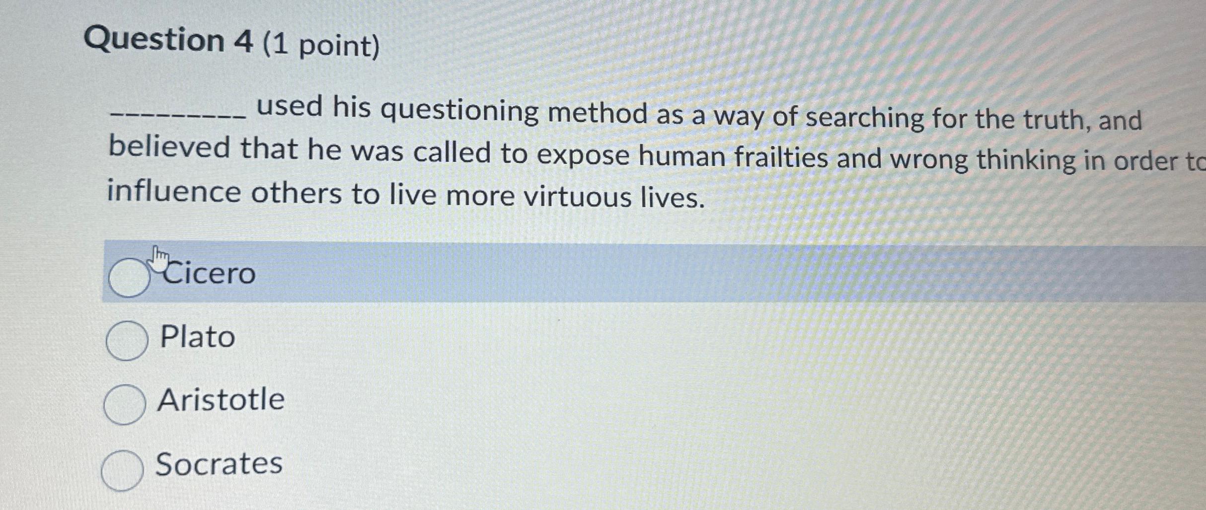 Solved Question 4 (1 ﻿point)used his questioning method as a | Chegg.com