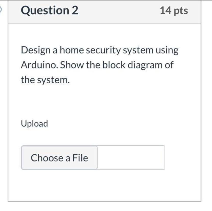 Solved Question 2 14 pts Design a home security system using | Chegg.com