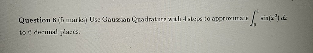 Solved Question 6 (5 marks) Use Gaussian Quadrature with 4 | Chegg.com