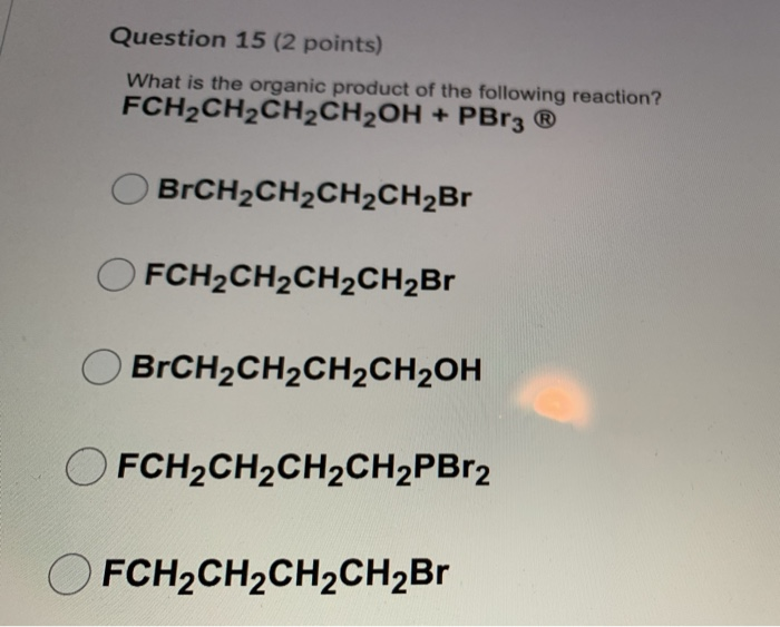 Solved Question 15 (2 points) What is the organic product of | Chegg.com