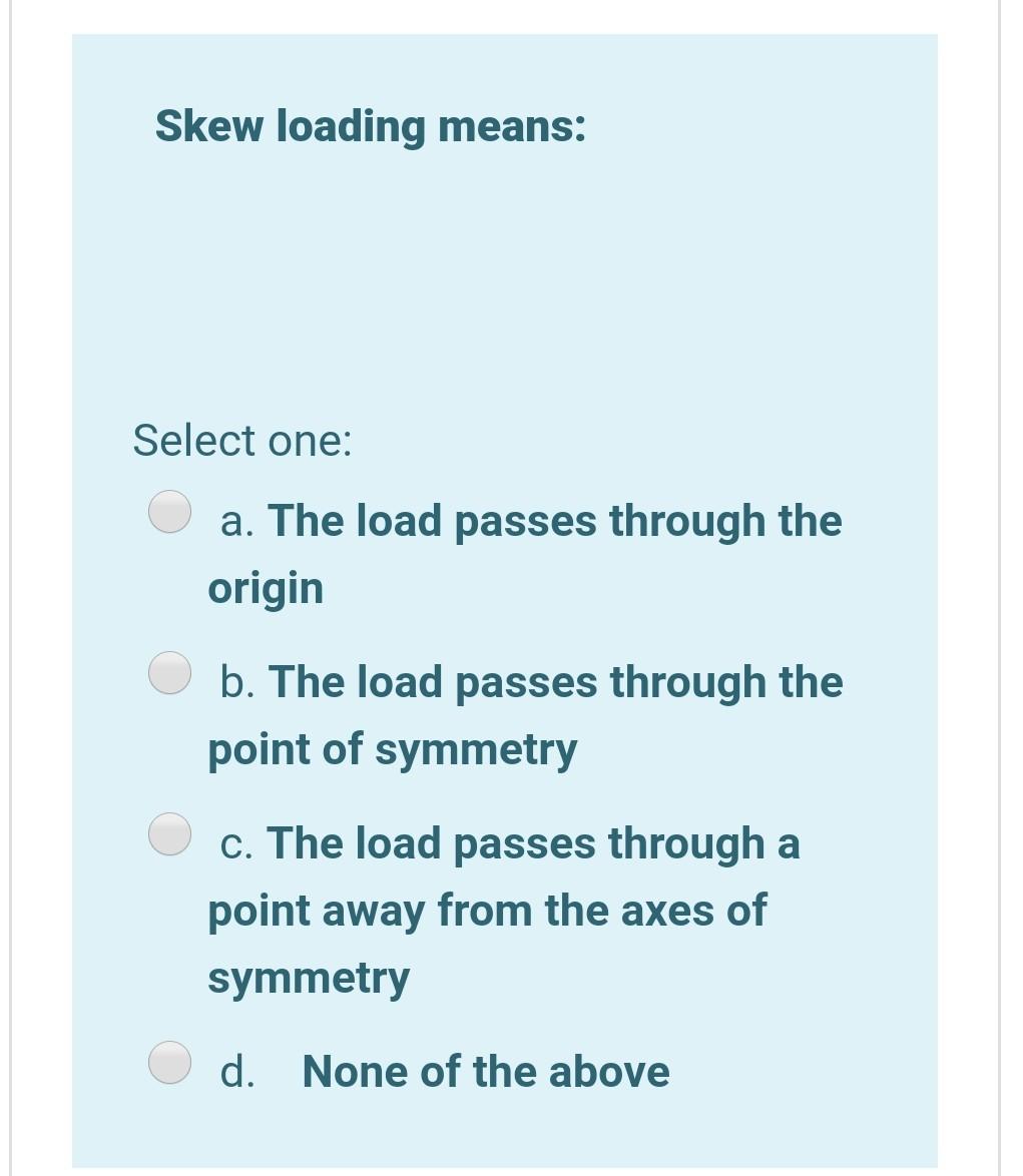 Solved Skew loading means: Select one: a. The load passes | Chegg.com
