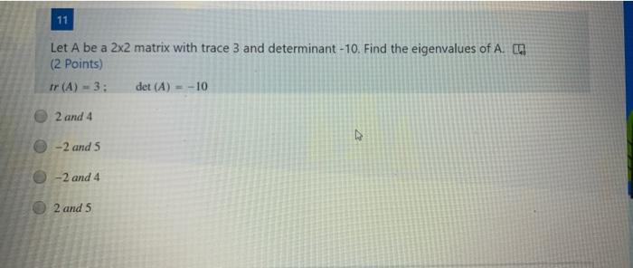 Solved 11 Let A be a 2x2 matrix with trace 3 and determinant | Chegg.com