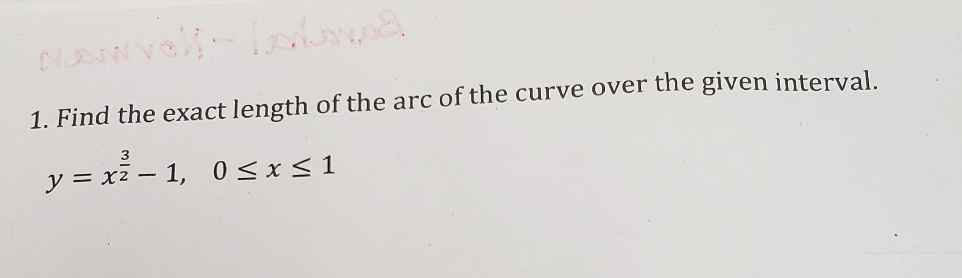 Solved 1. Find the exact length of the arc of the curve over | Chegg.com