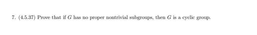 Solved 7. (4.5.37) Prove that if G has no proper nontrivial | Chegg.com