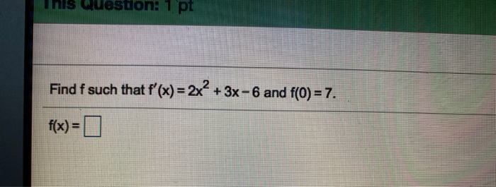 Solved Ms Quesuon: 1 PT Find f such that f'(x) = 2x² + 3x - | Chegg.com Solved Ms Quesuon: 1 PT Find f such that f'(x) = 2x² + 3x - | Chegg.com