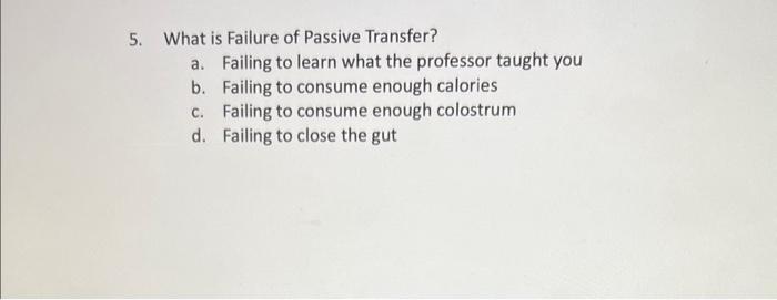 Solved 5. What is Failure of Passive Transfer? a. Failing to | Chegg.com