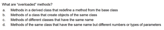 Solved What are "overloaded" methods? a. Methods in a | Chegg.com