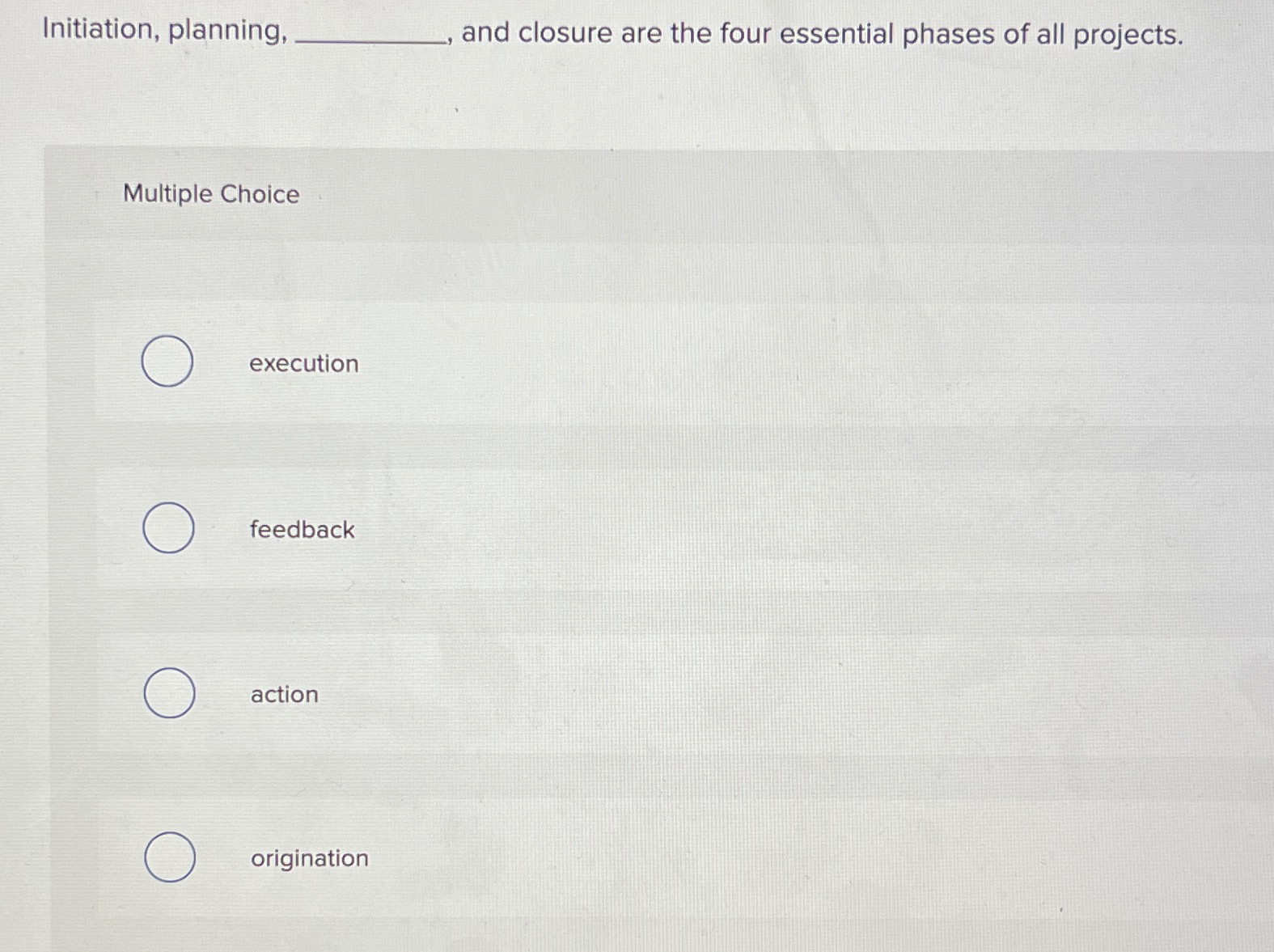 Solved Initiation, planning, ﻿and closure are the four | Chegg.com