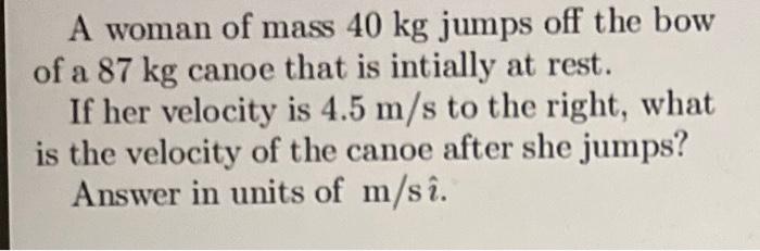 Solved A woman of mass 40 kg jumps off the bow of a 87 kg | Chegg.com