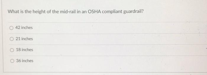 Solved What is the height of the mid-rail in an OSHA | Chegg.com