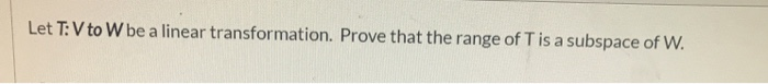 Solved Let T:V to Wbe a linear transformation. Prove that | Chegg.com