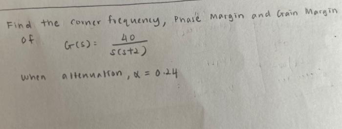 Solved Find the corner frequency, Phase Margin and Gain | Chegg.com