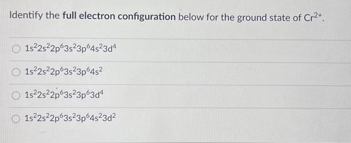 Solved Identify the full electron configuration below for | Chegg.com