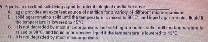 Solved 5. Agar is an excellent solidifying agent for | Chegg.com