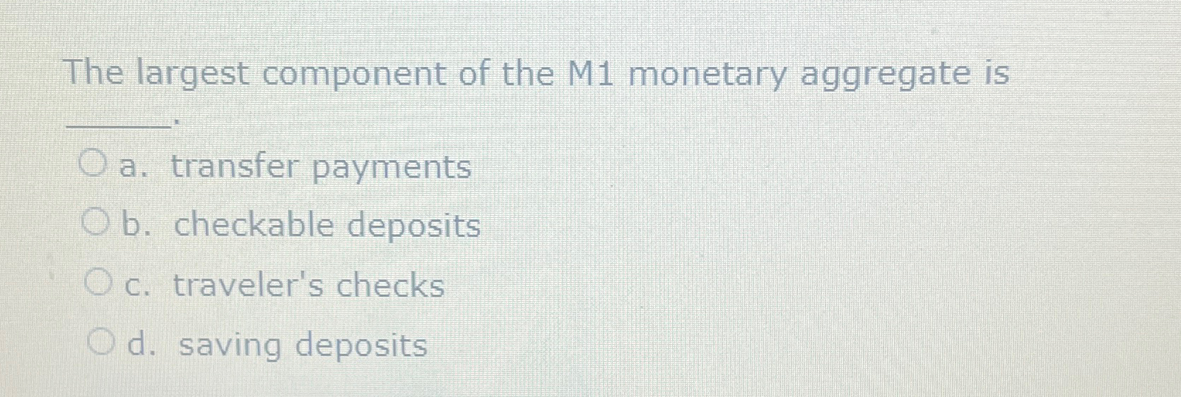 Solved The largest component of the M1 ﻿monetary aggregate | Chegg.com
