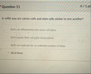 Solved Question 1101ptIn what way are cancer cells and stem | Chegg.com