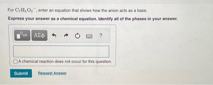 Solved For C7H5O2−, enter an equation that shows how the | Chegg.com