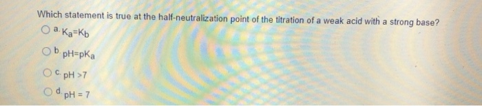 Solved Which statement is true at the half-neutralization | Chegg.com