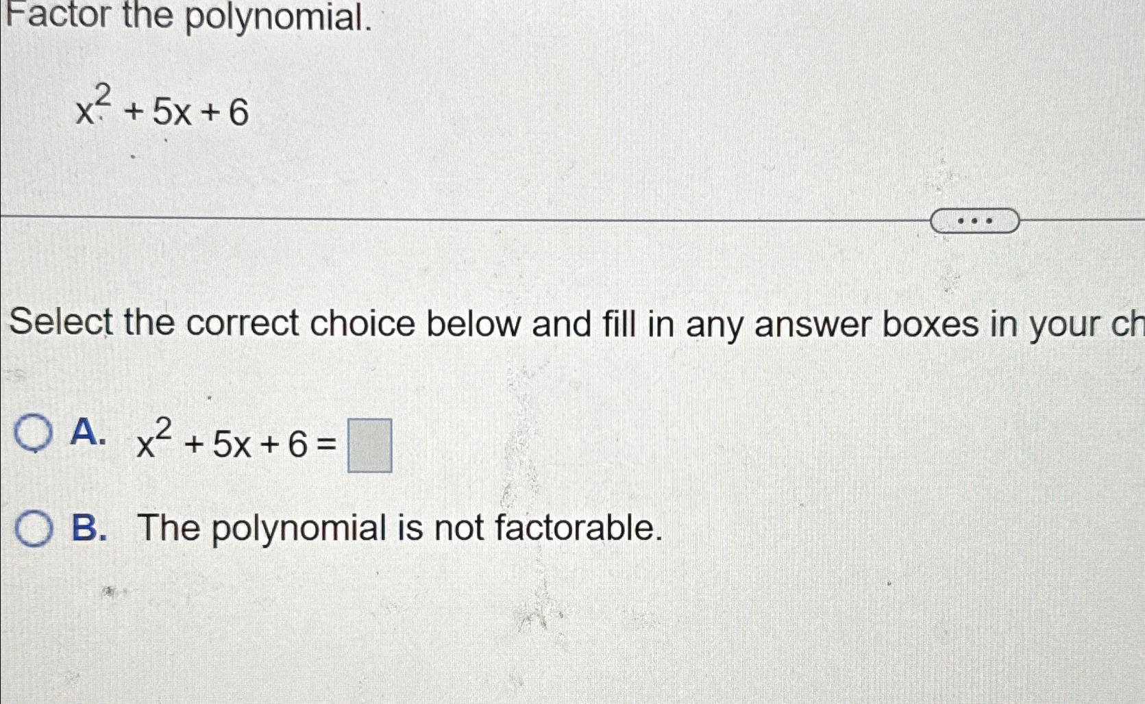 Solved Factor the polynomial.x2+5x+6Select the correct | Chegg.com