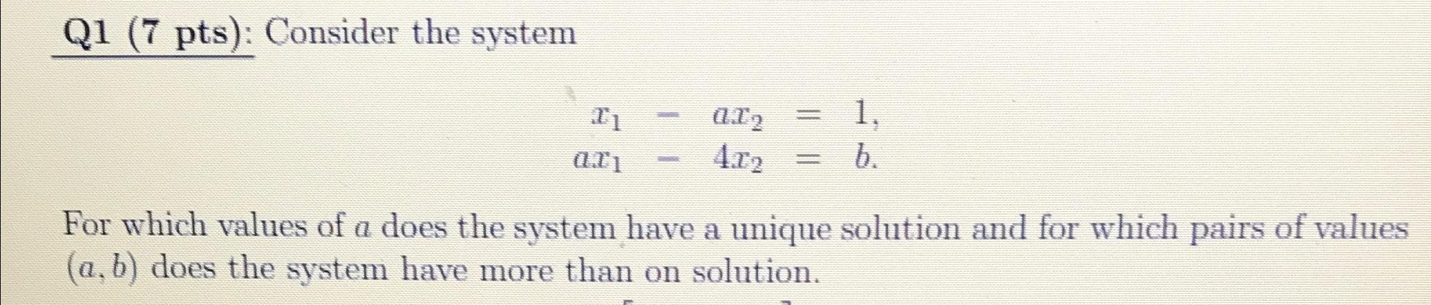 Solved Q1 (7 ﻿pts): Consider the systemx1-ax2=1ax1-4x2=bFor | Chegg.com