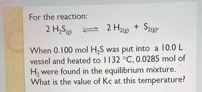 Solved For the reaction: 2H2 S(g)⇌2H2( g)+S2( g), When | Chegg.com