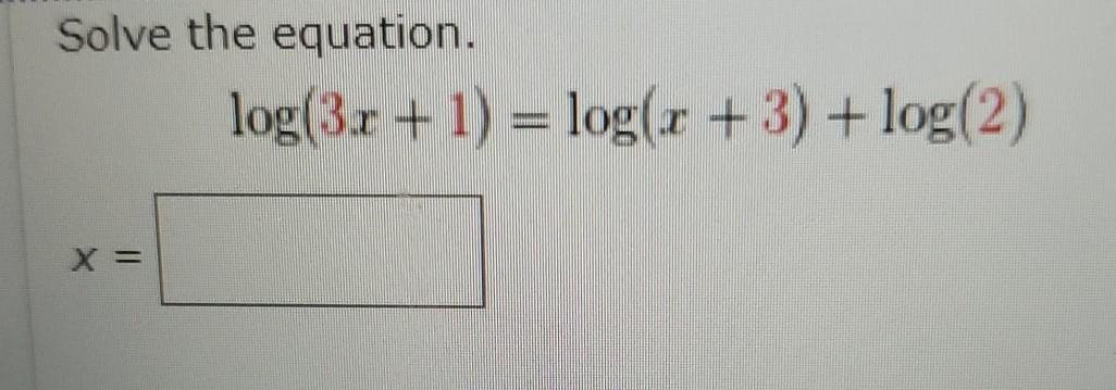 Solved Solve the equation. log(3x + 1) = log(x + 3) + log(2) | Chegg.com